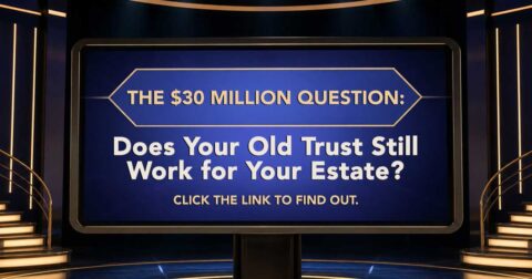 The $30 Million Question: Does Your Old Trust Still Work for Your ...