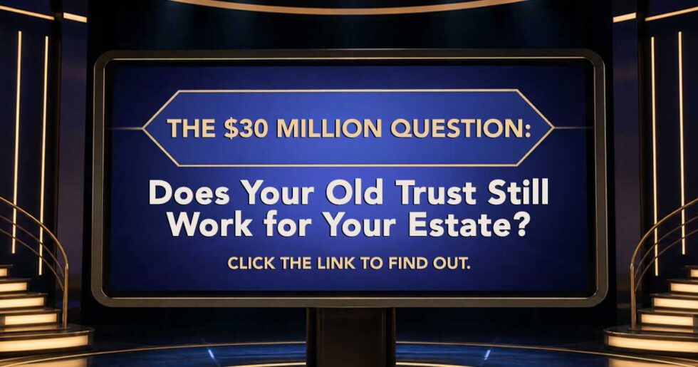 The $30 Million Question: Does Your Old Trust Still Work for Your ...